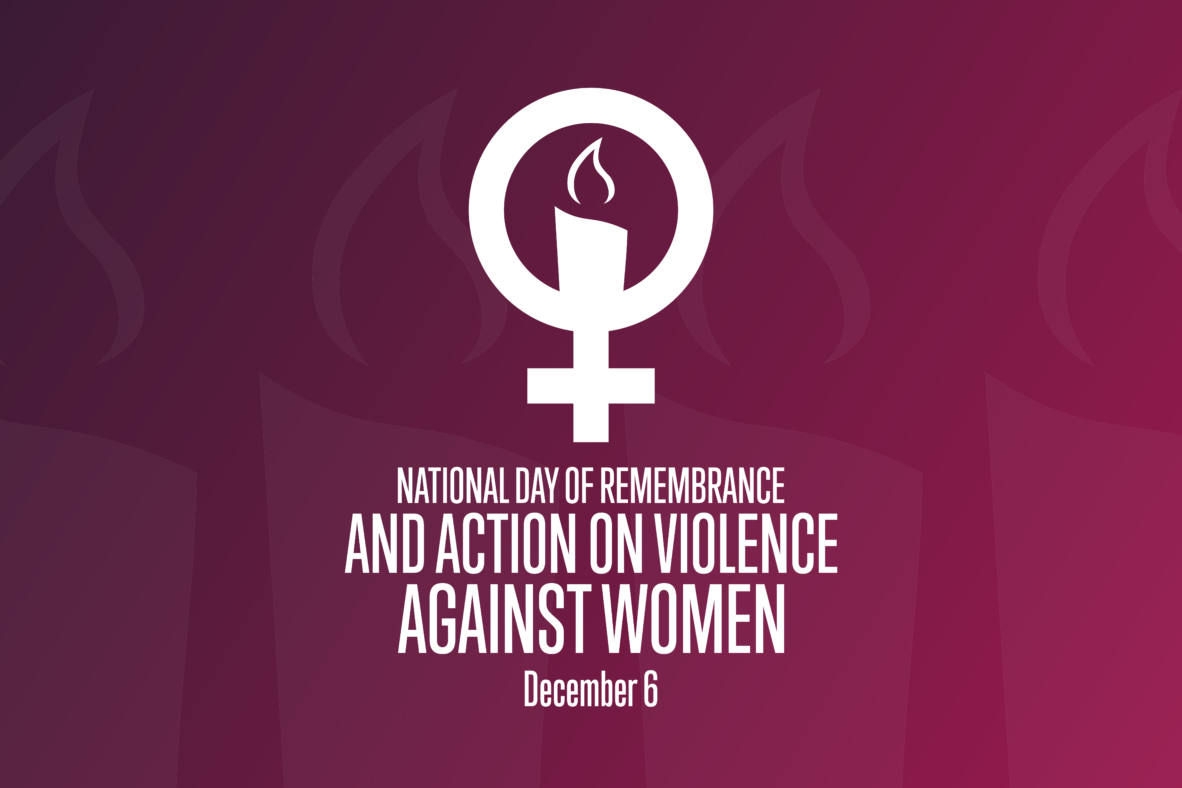 December 6 is the National Day of Remembrance and Action on Violence ...